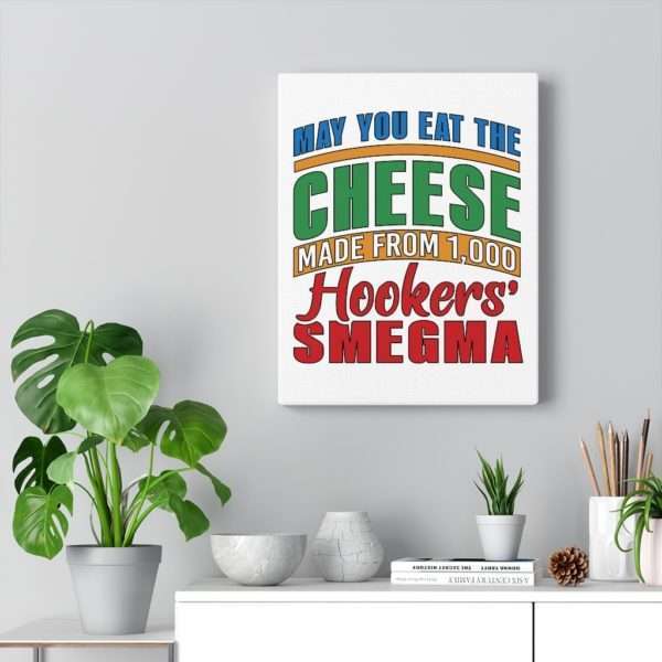 Funny Gallery Canvas Print Wrap – May You Eat the Cheese Made From ...