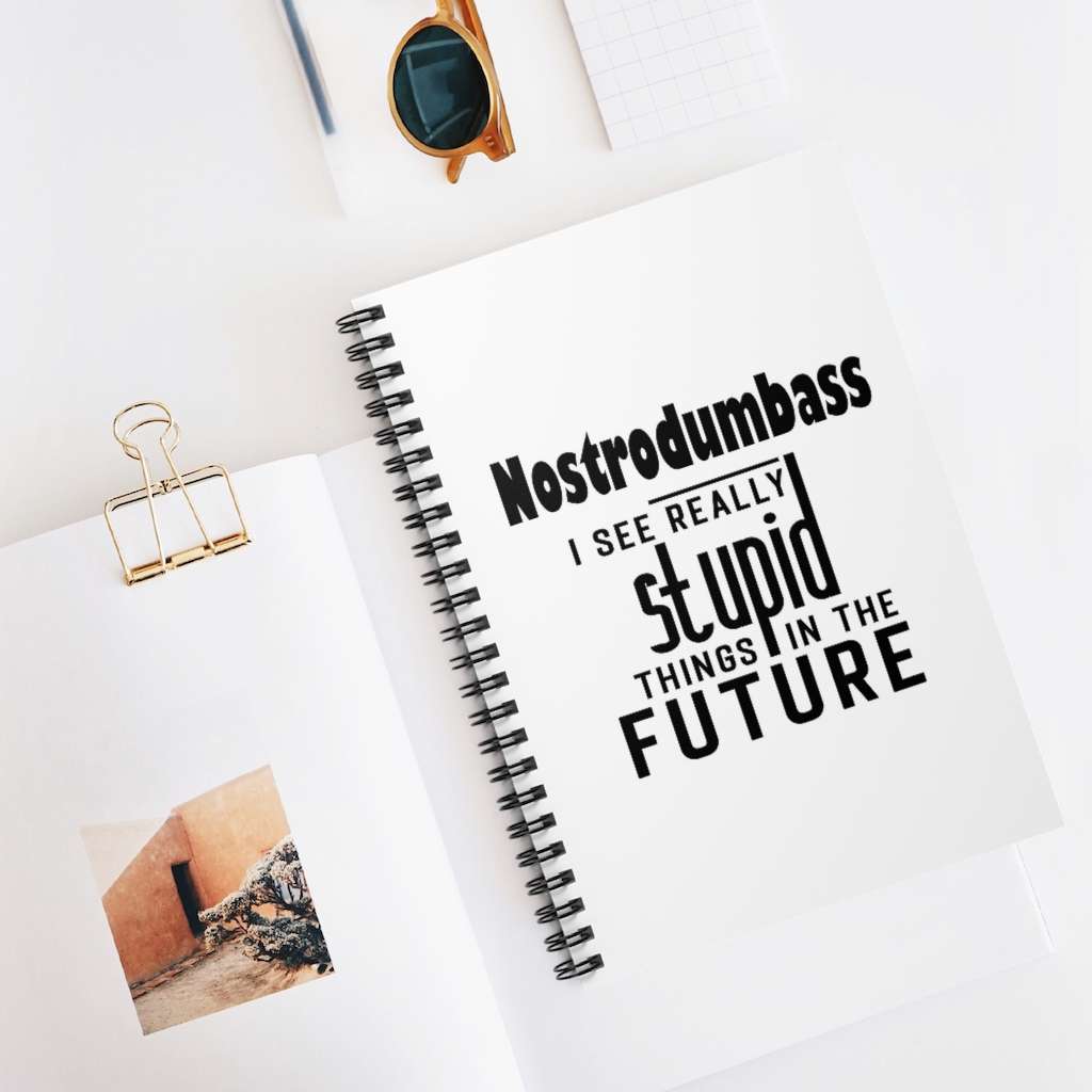 NOSTRODUMBASS I See Really Stupid Things in the Future Spiral Notebook ...
