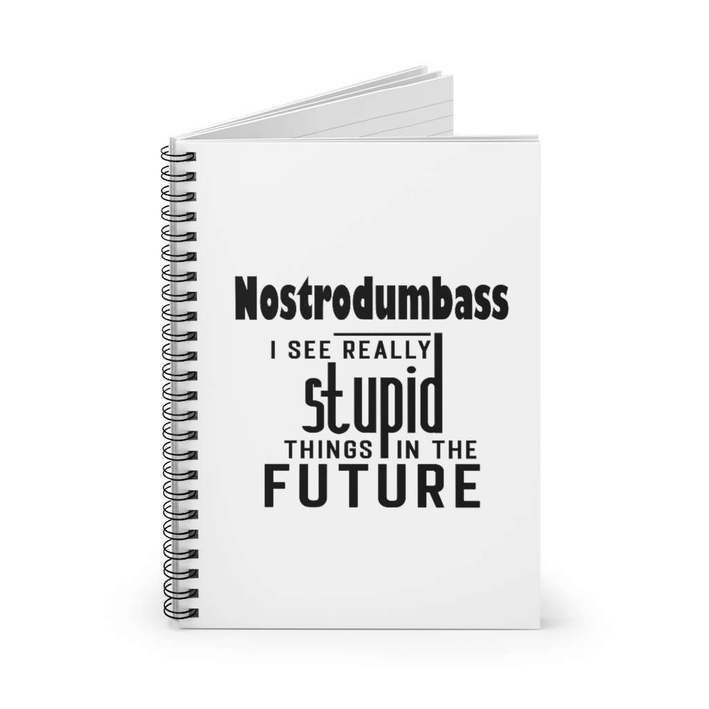 NOSTRODUMBASS I See Really Stupid Things in the Future Spiral Notebook ...