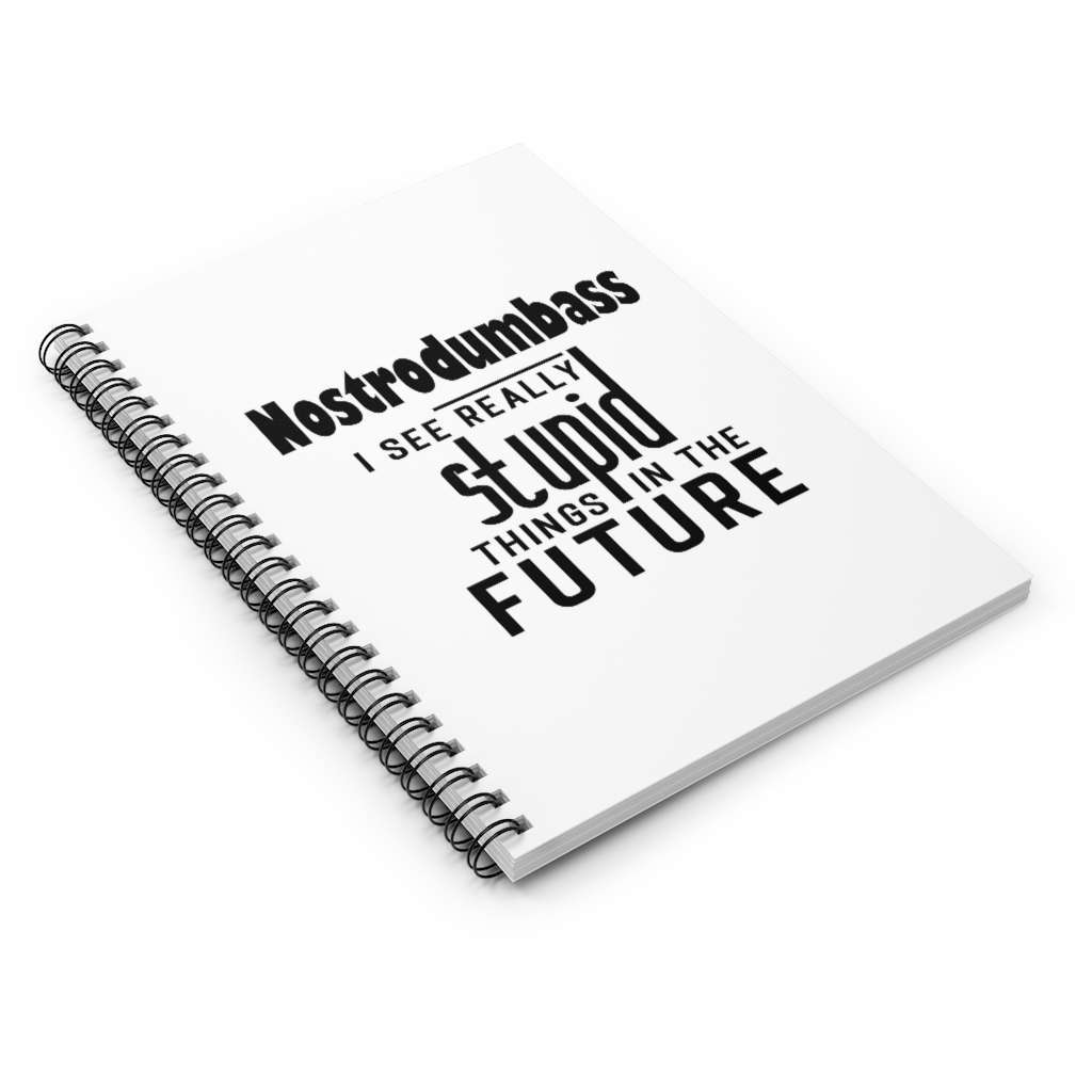 NOSTRODUMBASS I See Really Stupid Things in the Future Spiral Notebook ...