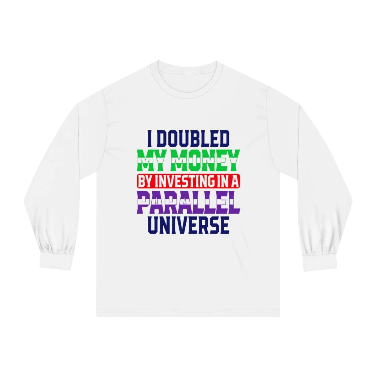 Funny Unisex Classic Long Sleeve T-Shirt – I Doubled My Money by ...
